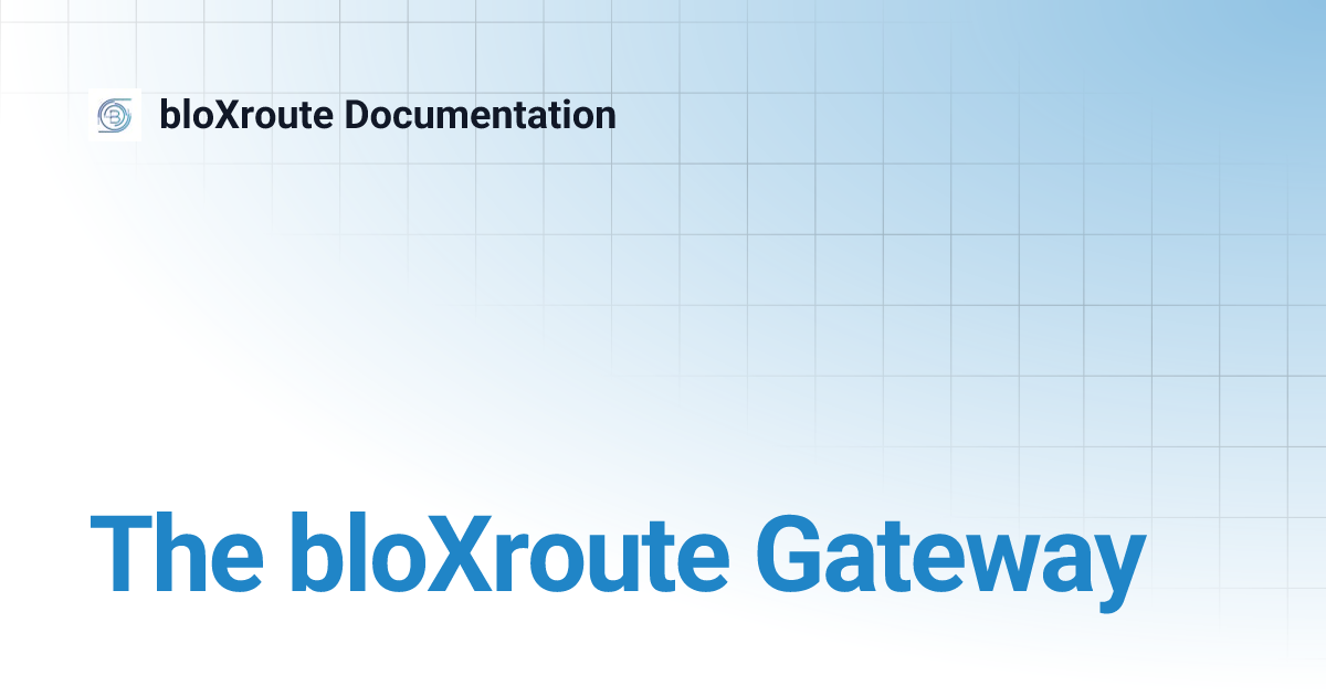 The bloXroute Gateway | bloXroute Documentation