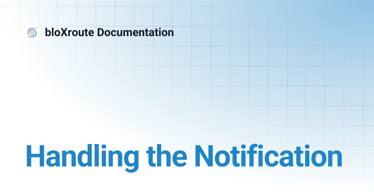 Handling the Notification | bloXroute Documentation