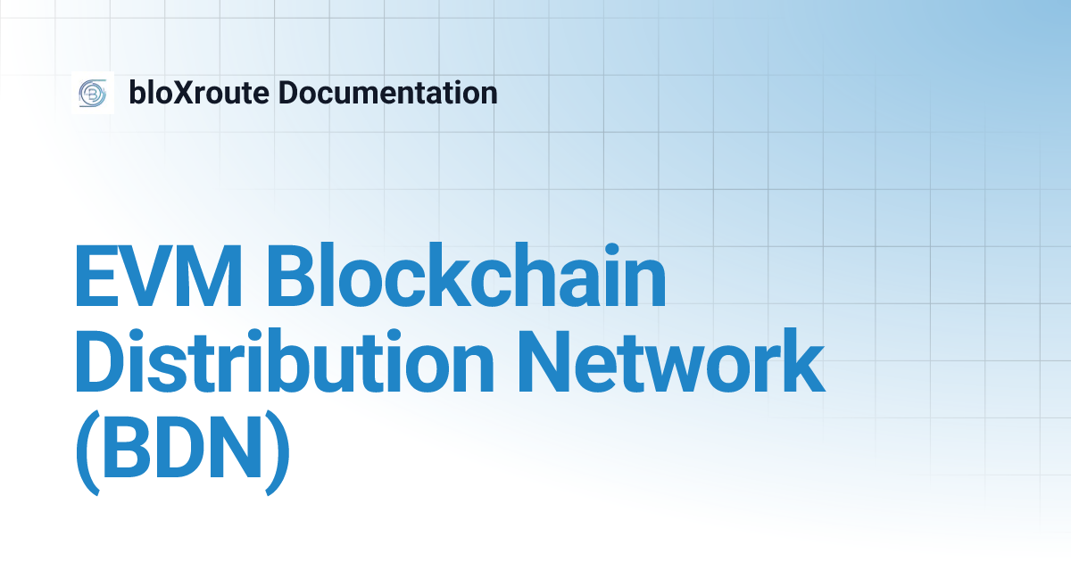 EVM Blockchain Distribution Network (BDN) | bloXroute Documentation