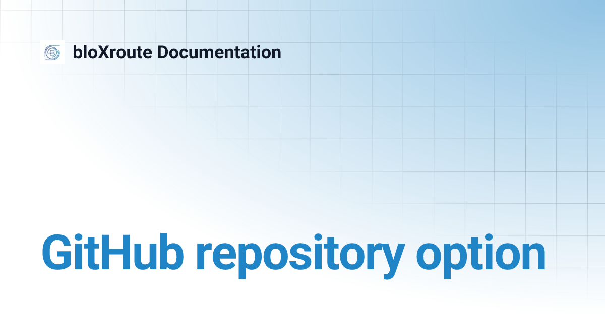 GitHub repository option | bloXroute Documentation