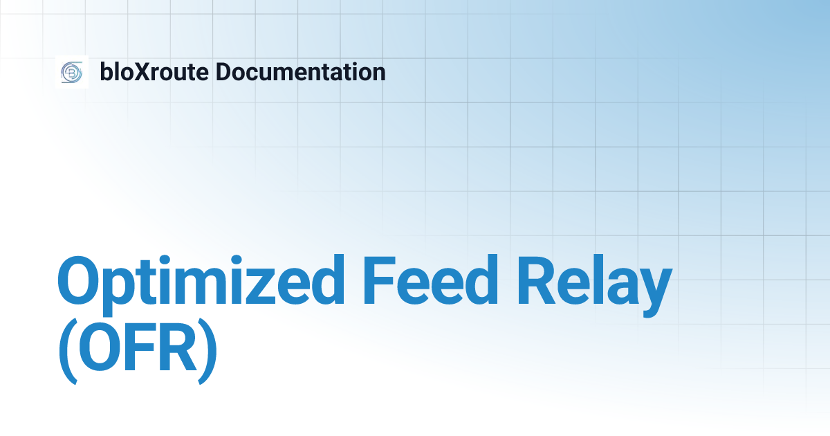 Optimized Feed Relay (OFR) | bloXroute Documentation