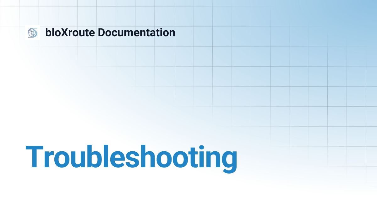Troubleshooting | bloXroute Documentation